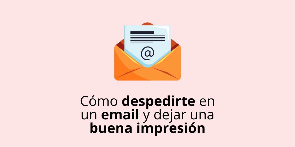 Cómo Despedirte en un Email Opciones y Ejemplos