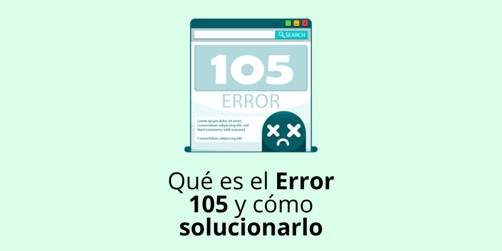 Error 105 Qué es, por qué ocurre y cómo solucionarlo