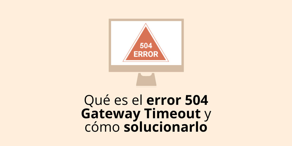 Error 504 Gateway Timeout Qué es y Cómo Solucionarlo Fácil