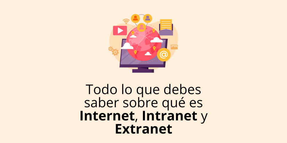 Internet, Intranet y Extranet Cómo Funcionan y se Utilizan