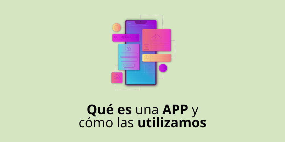 Qué es una APP y cómo las usamos en nuestras vidas Guía