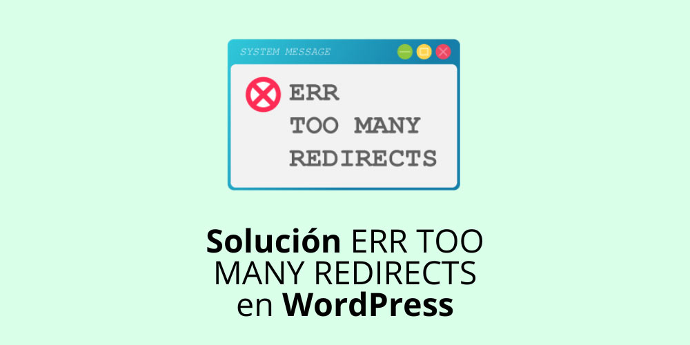 Soluciona el error ERR_TOO_MANY_REDIRECTS WordPress