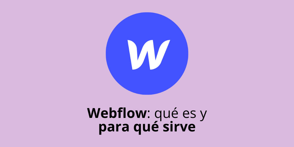 Qué es Webflow Beneficios y Ventajas para crear tu Web