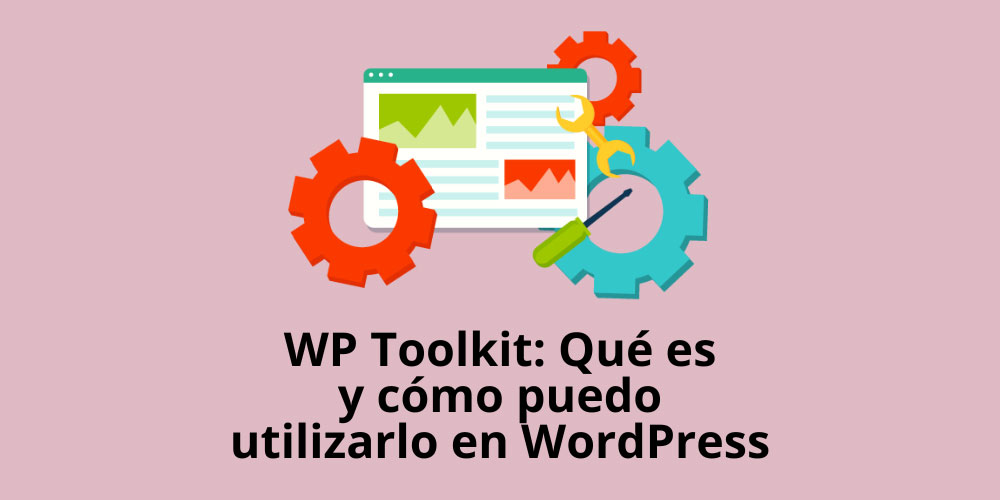 WP Toolkit para gestionar tus sitios WordPress Guía