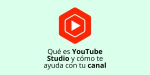 YouTube Studio Qué es, cómo funciona y cómo aprovecharlo